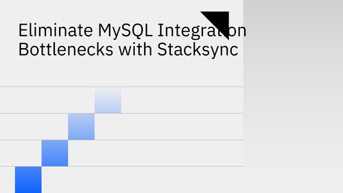 Eliminate MySQL Integration Bottlenecks with Stacksync